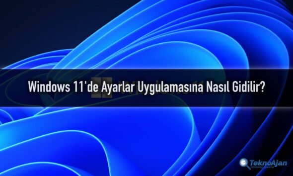 Windows 11'de Ayarlar Uygulaması Nerede, Nasıl Gidilir? - TeknoAjan.com ...